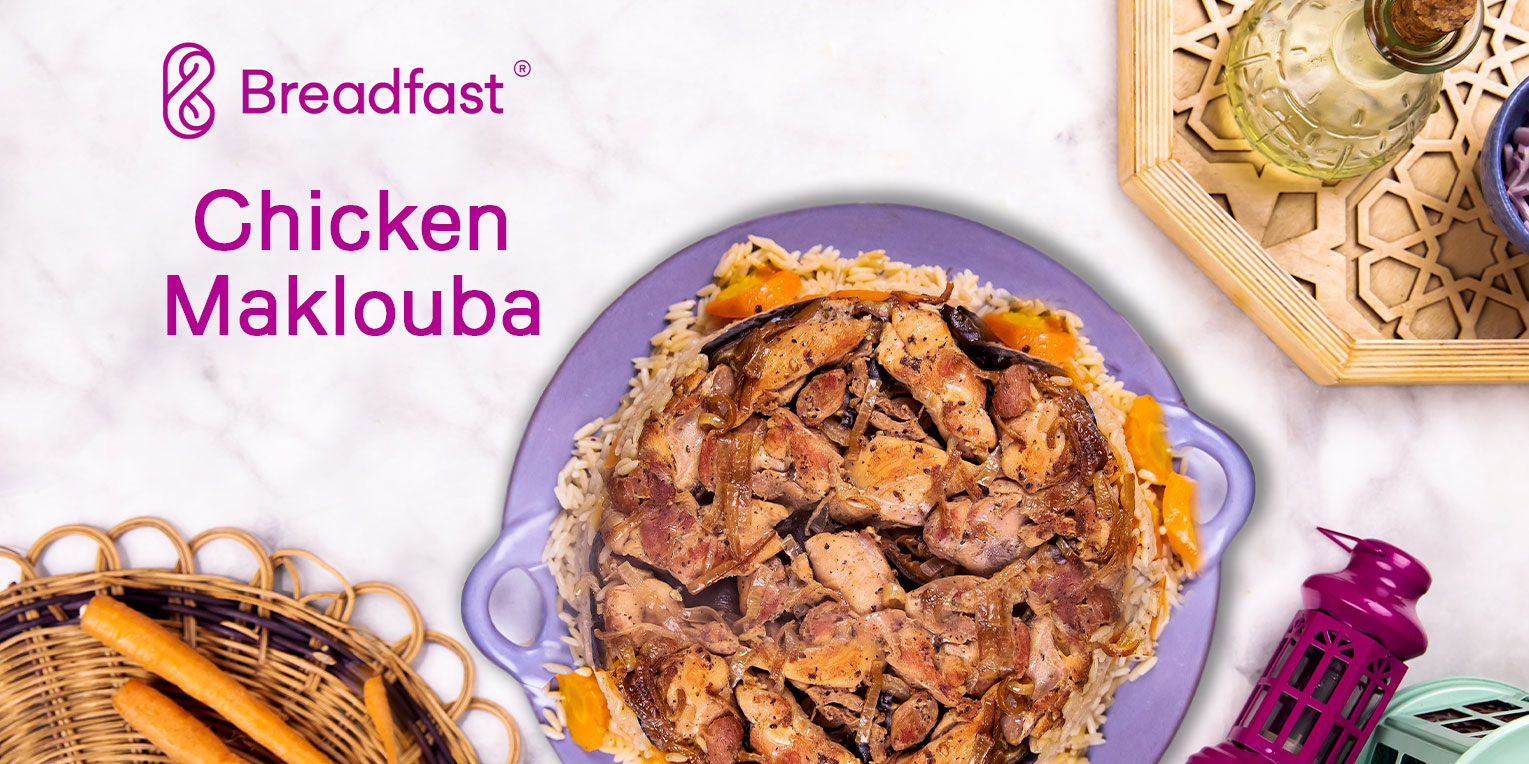 Breadfast Cooks in Ramadan: Chicken Maklouba Recipe - Breadfast